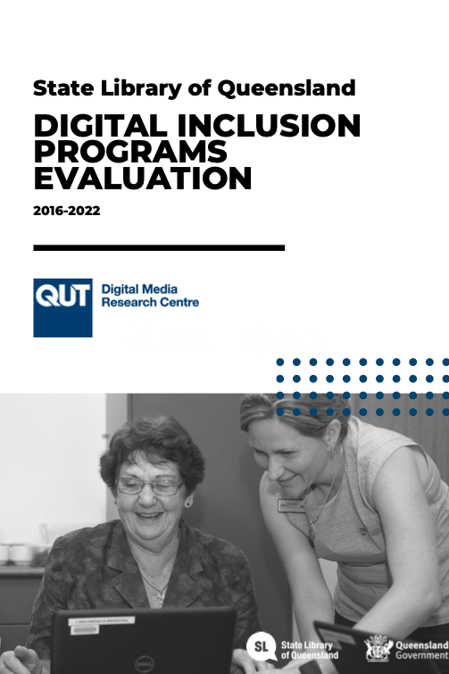 State Library of Queensland Digital Inclusion Programs Evaluation 2016-2022 - QUT Digital Media ...